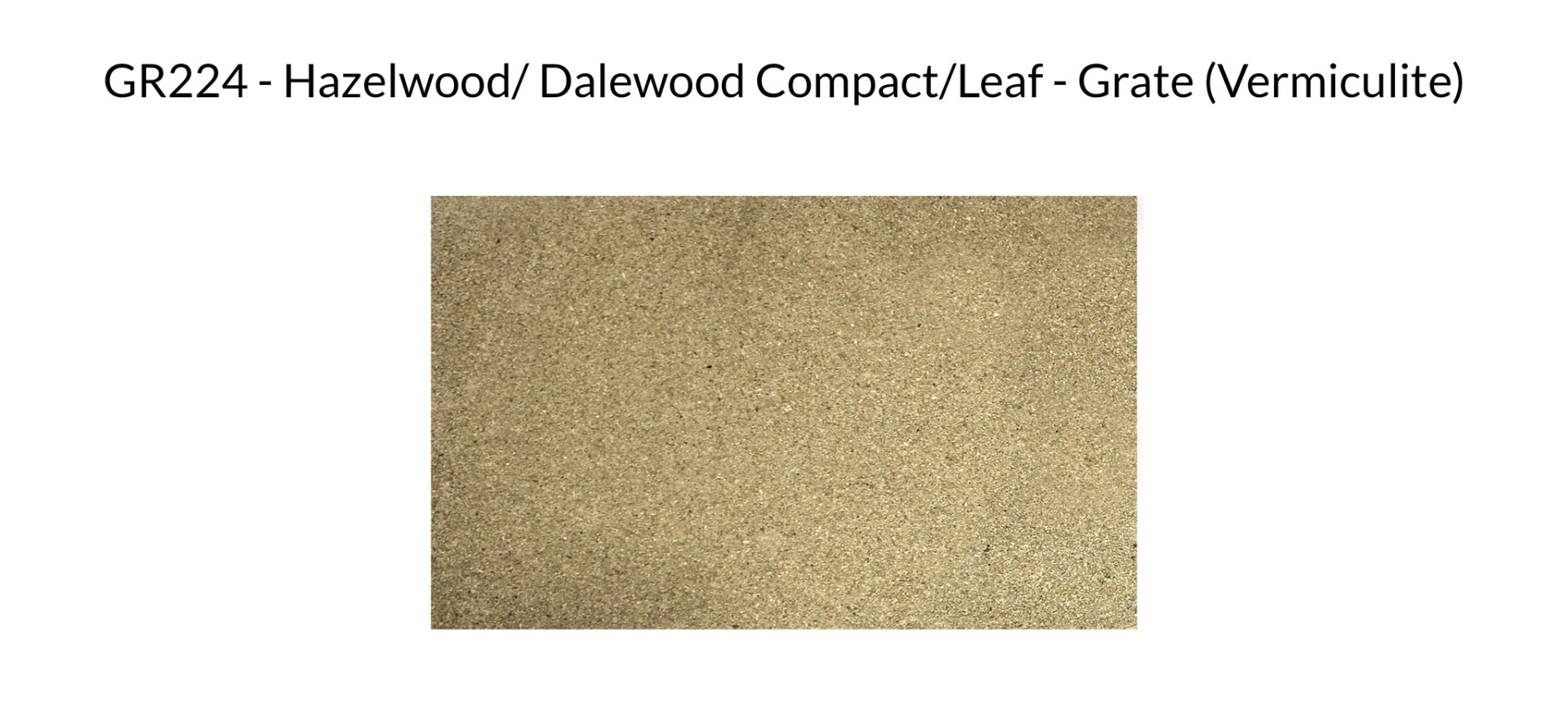 GR224 - Hazelwood/ Dalewood Compact/Leaf - Grate (Vermiculite)